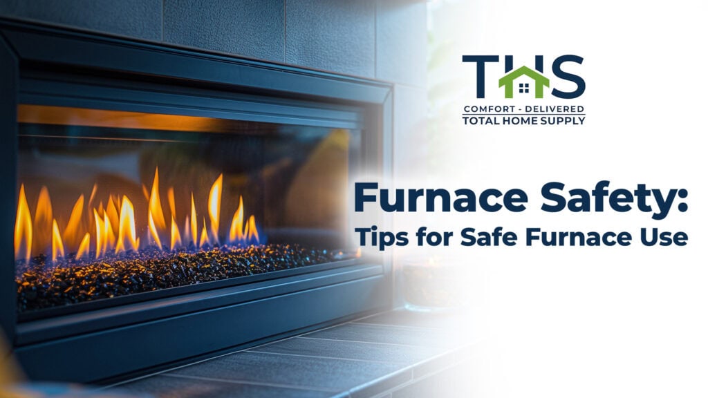 Furnace Safety: Tips to Avoid Furnace Dangers