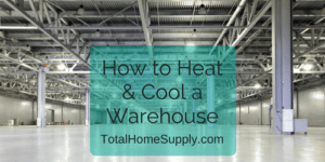 Warehouse Heaters & Air Conditioners - How to Heat & Cool