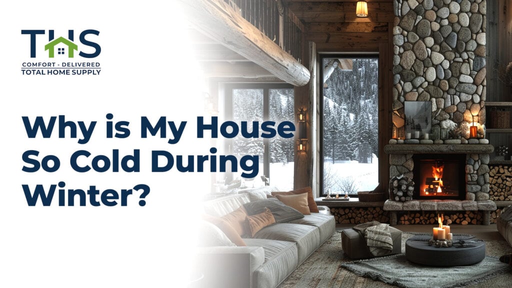 Why is My House So Cold? 15 Tips for Cold Weather Comfort
