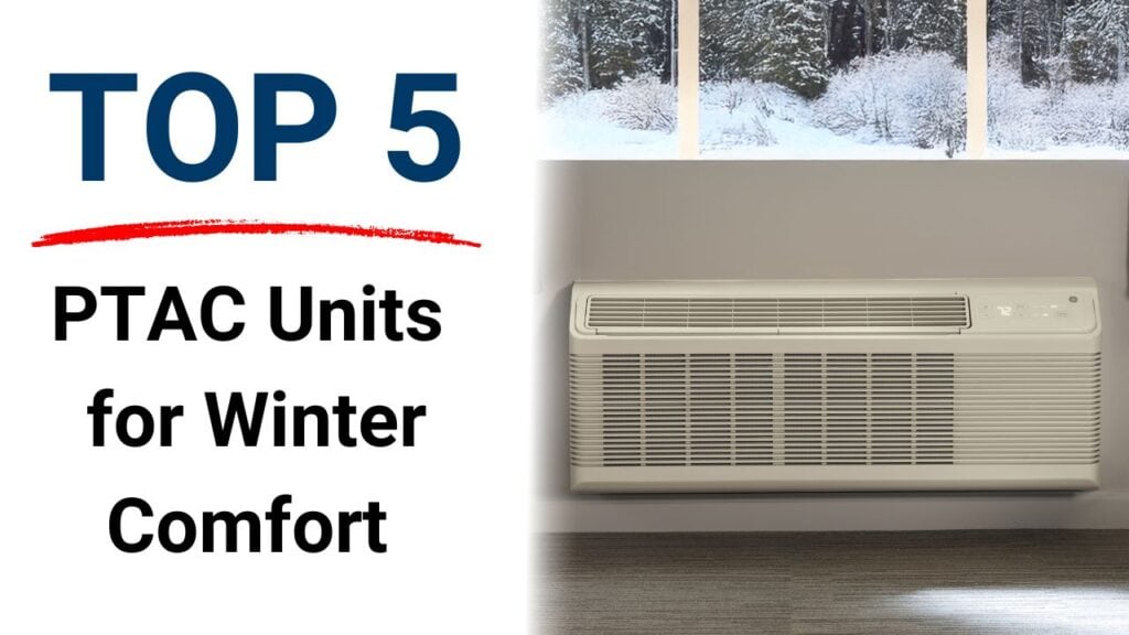 Top 5 PTAC Units for Winter Comfort (and Summer)